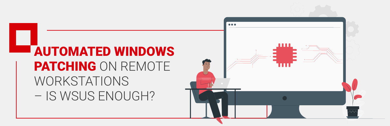 Automated Windows Patching on Remote Workstations - Is WSUS Enough?